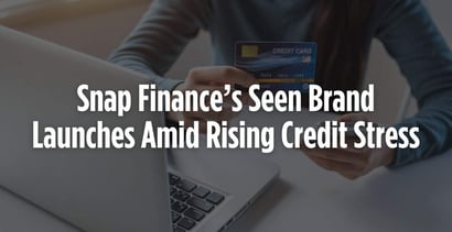 Snap Finance’s Seen Brand Launches Amid Rising Credit Stress ...