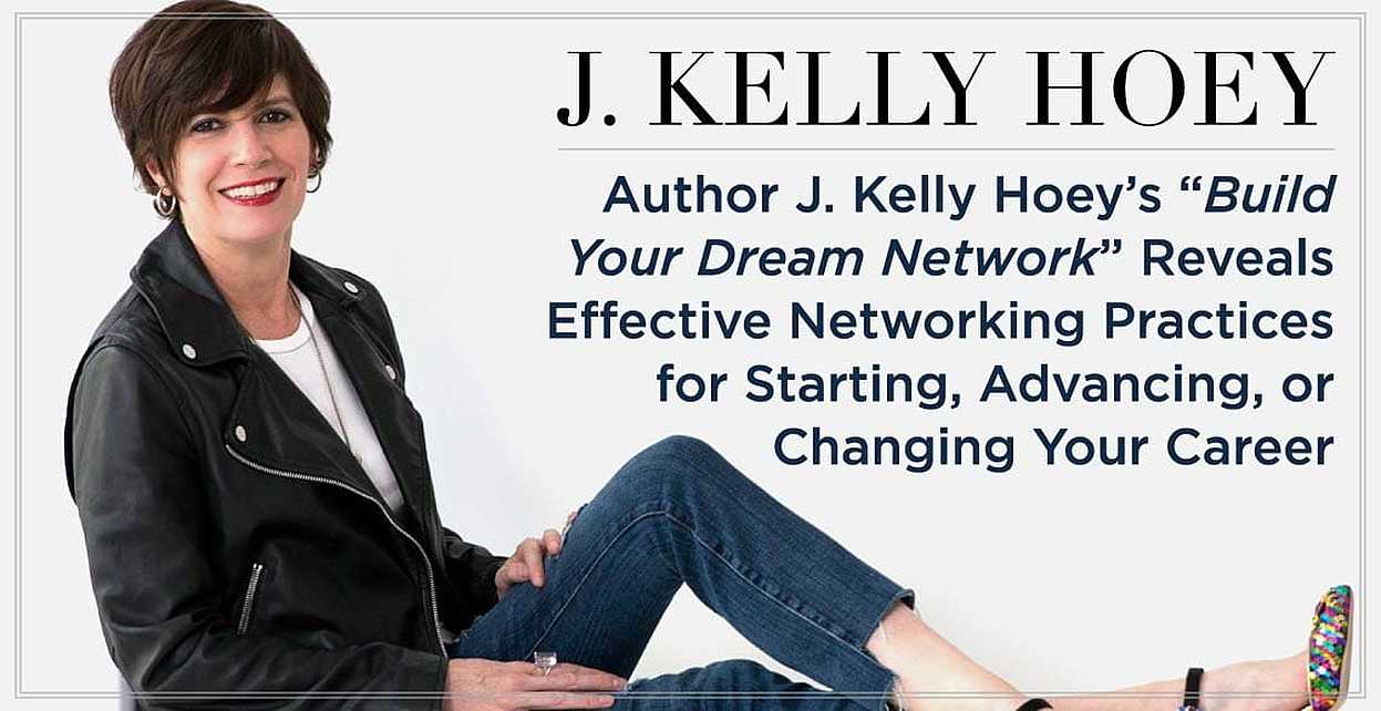 Author J. Kelly Hoey’s “Build Your Dream Network” Reveals Effective Networking Practices for ...