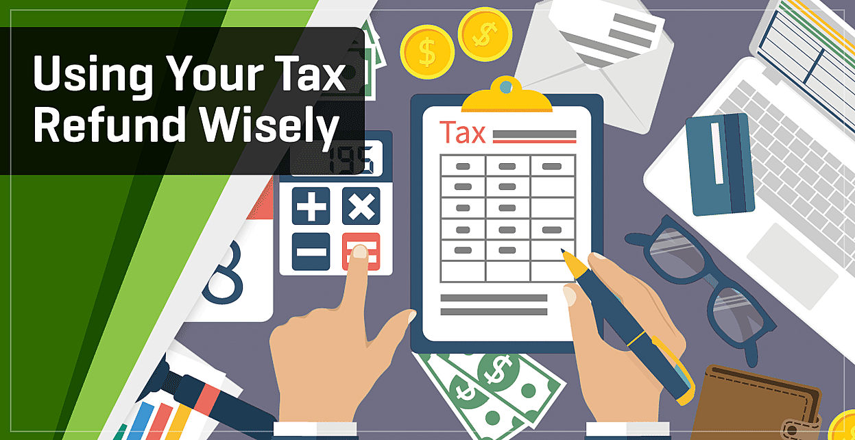 9 Ways to Use Your Tax Refund Wisely - BadCredit.org
