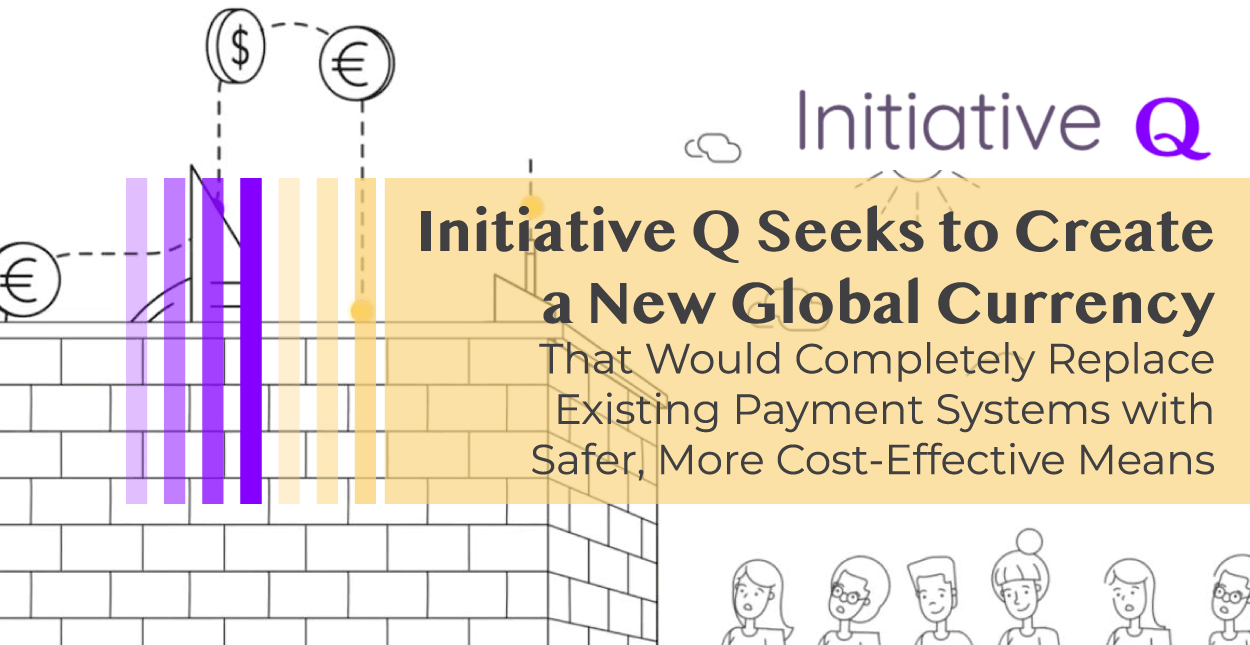 Initiative Q Seeks to Create a New Global Currency That Would ...