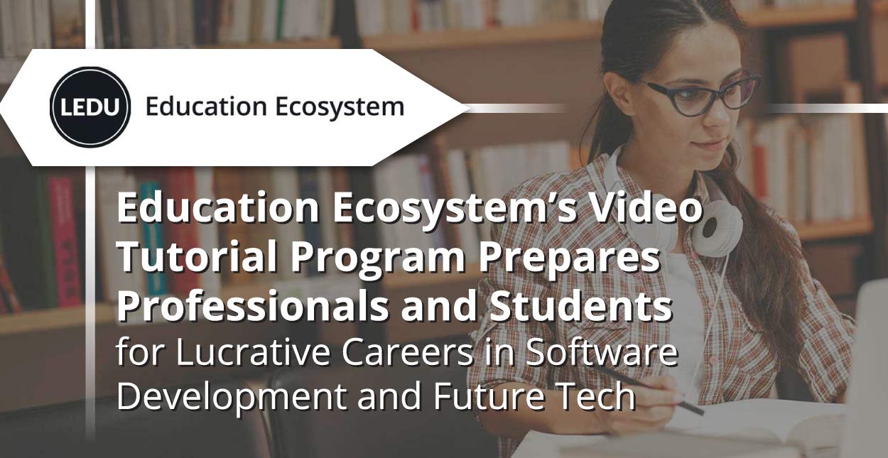 Education Ecosystem’s Video Tutorial Program Prepares Professionals and ...