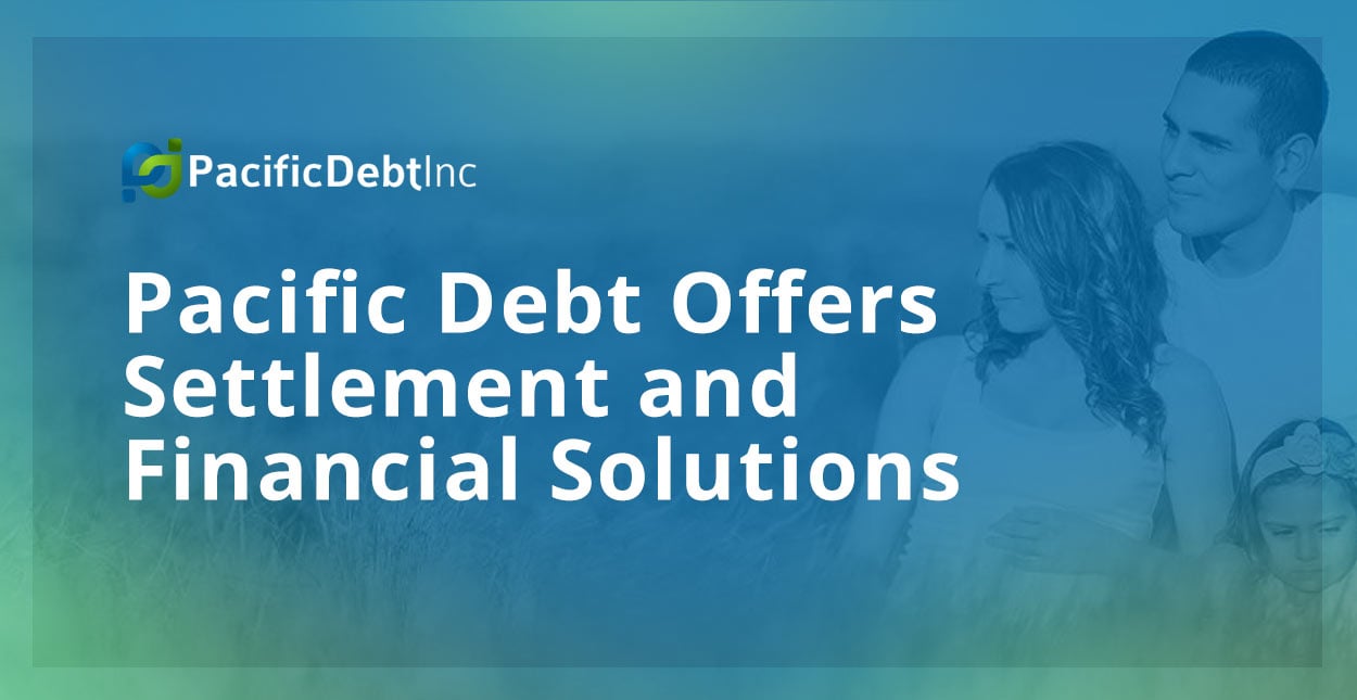 Pacific Debt Provides Settlement Options and Solutions for Consumers ...