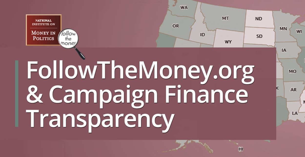 FollowTheMoney.org Offers Transparency on Which Candidates May Have ...