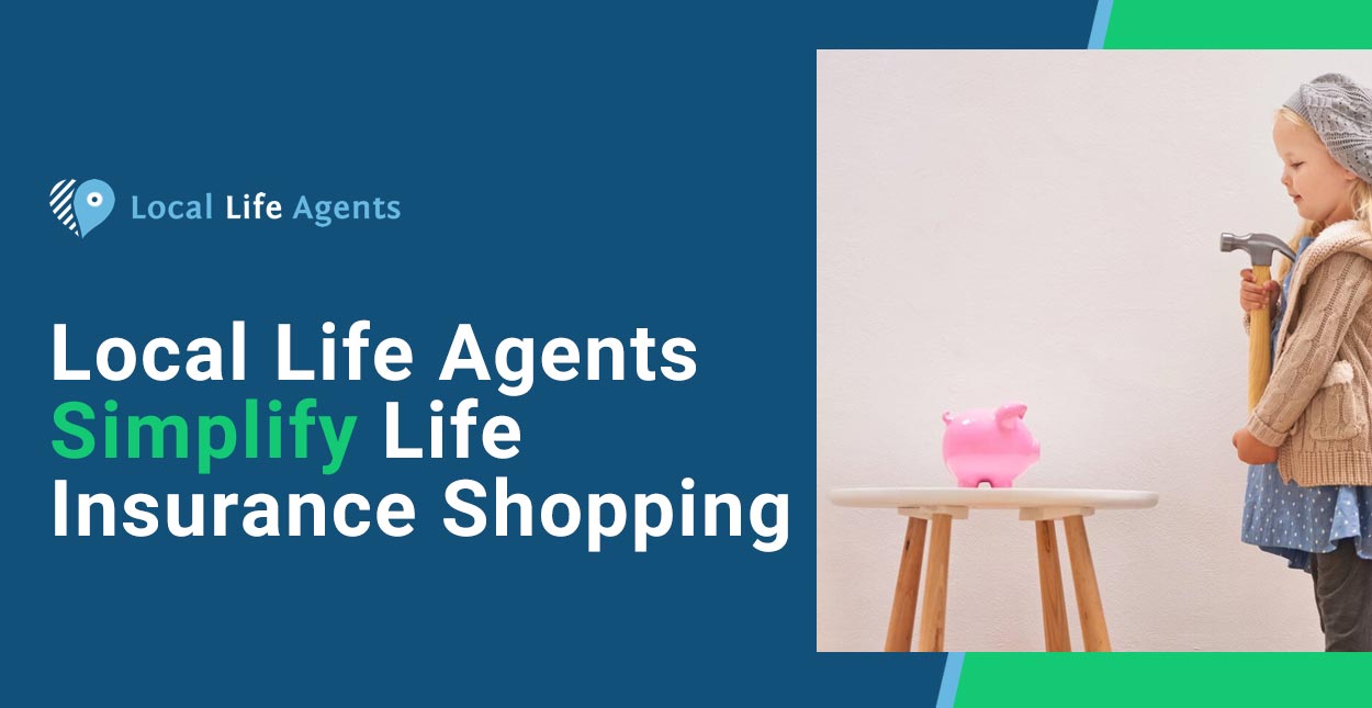Local Life Agents Simplify Life Insurance Shopping to Help Users Save ...