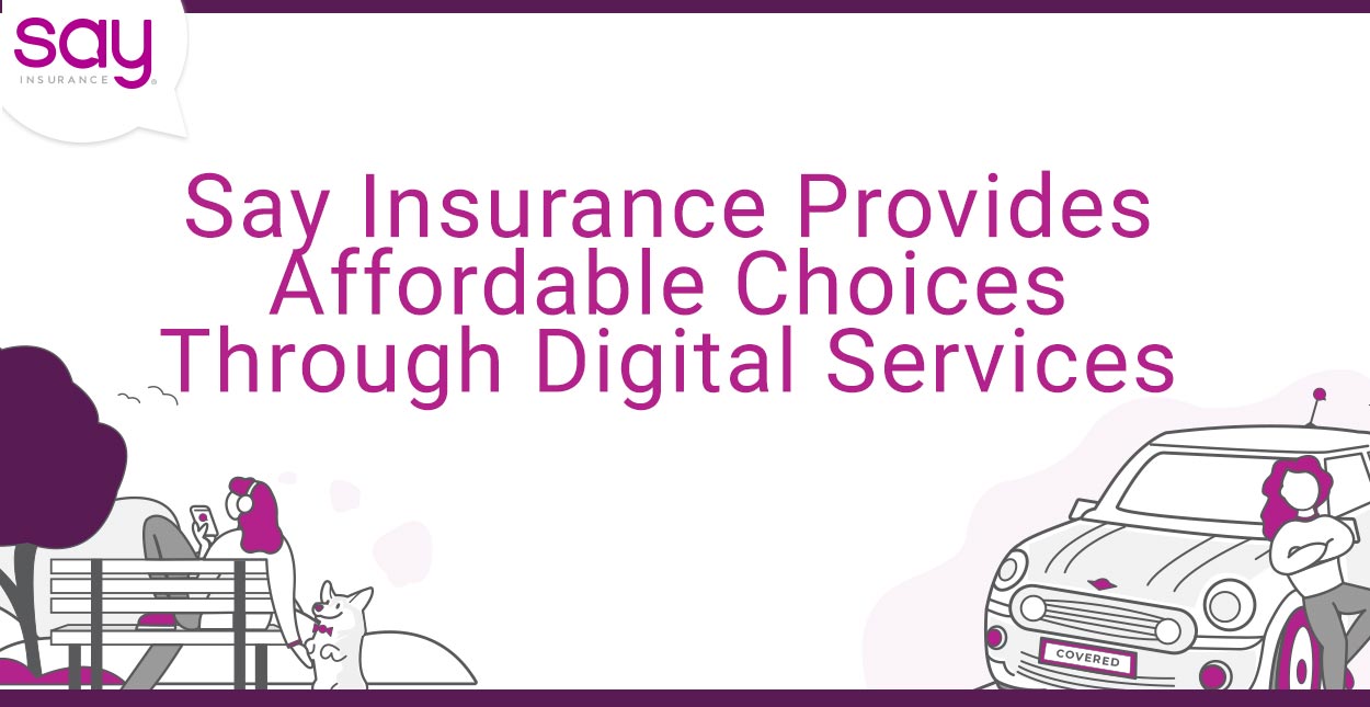 Say Insurance Provides Customers With Affordable Choices Through Its ...