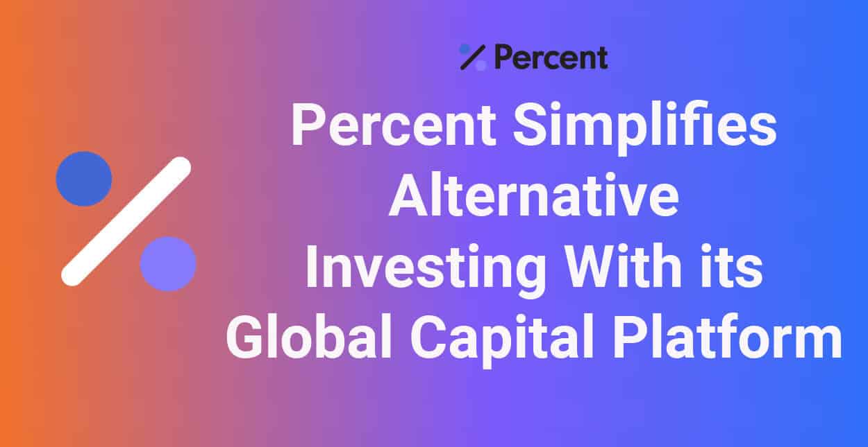 Percent Simplifies Alternative Investing With its Accessible and Global ...