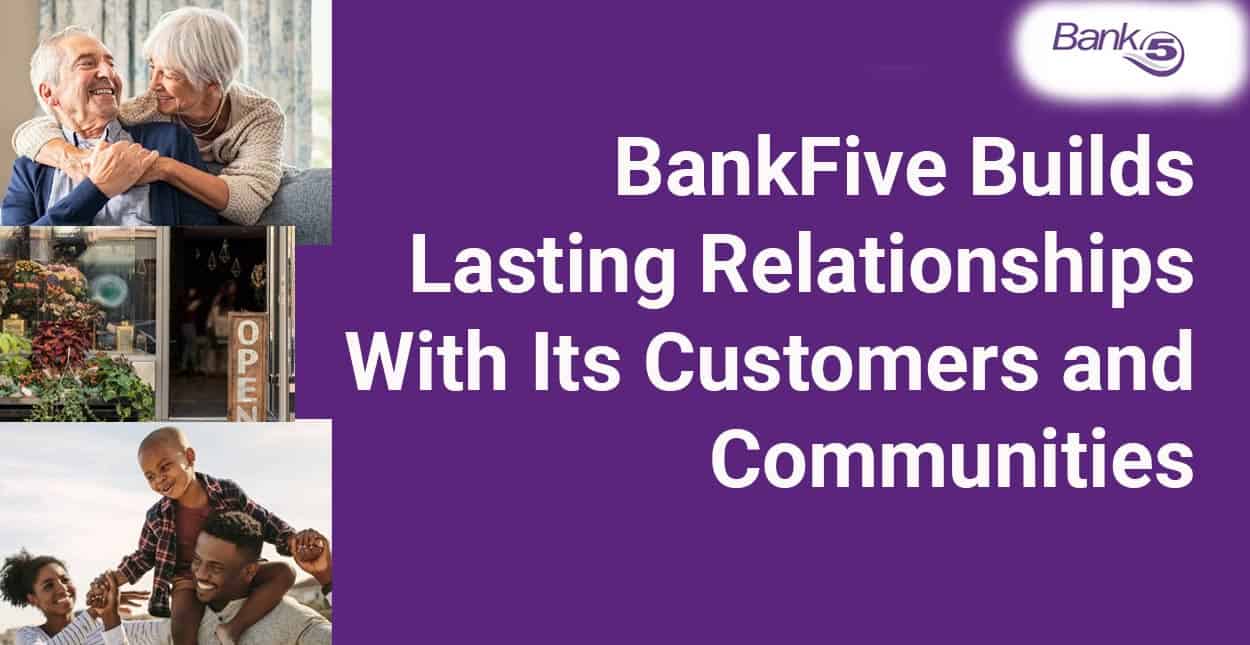 BankFive Invests in the Communities It Serves and Builds Lasting Relationships With Its ...