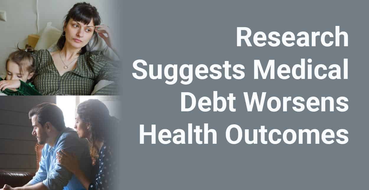 Research Suggests Medical Debt Drives Poor Health Outcomes and Worsens ...