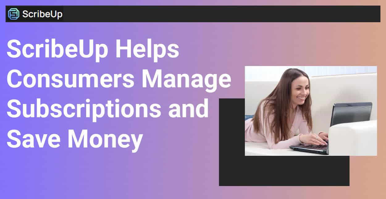 ScribeUp Revolutionizes Subscription Management To Help Users Manage ...