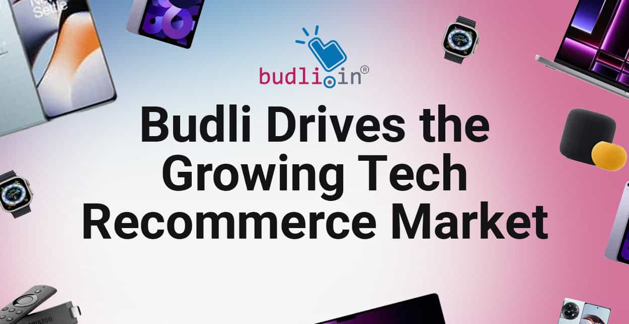 Budli Drives the Growing Tech Recommerce Market by Providing Value ...