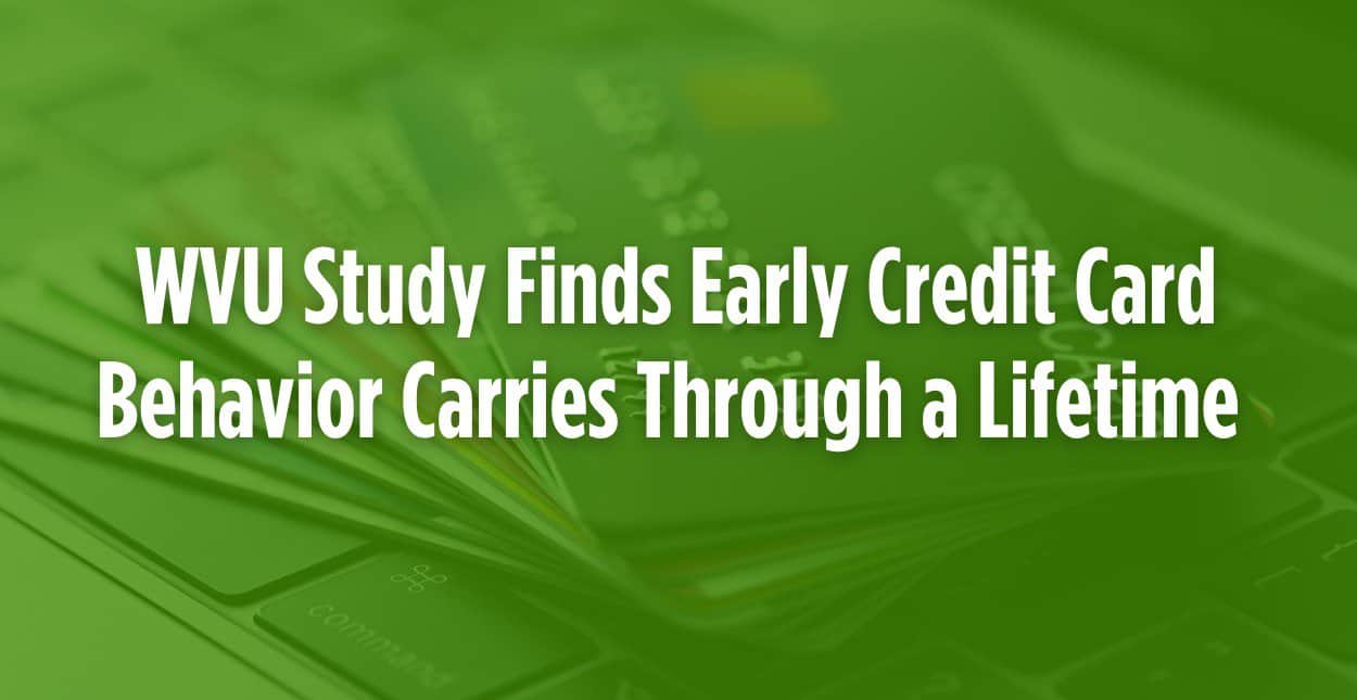 Early Credit Card Behavior Carries on Through a Lifetime, WVU Study ...