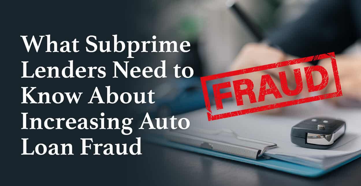 What Subprime Lenders Need to Know About Increasing Auto Loan Fraud ...