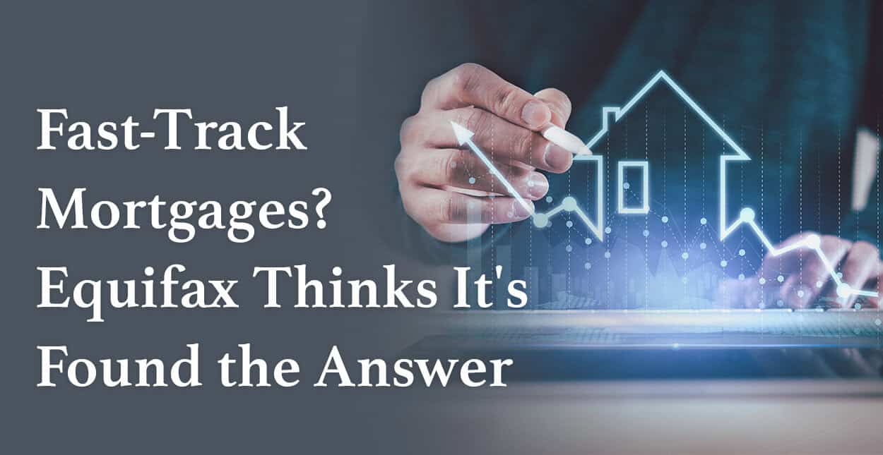 Fast-Track Mortgages? Equifax Thinks It's Found the Answer with Upfront ...