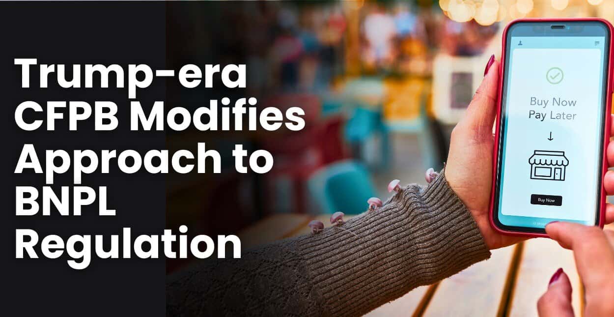 Trump-Era CFPB Modifies Approach to BNPL Regulation, Raising Questions ...