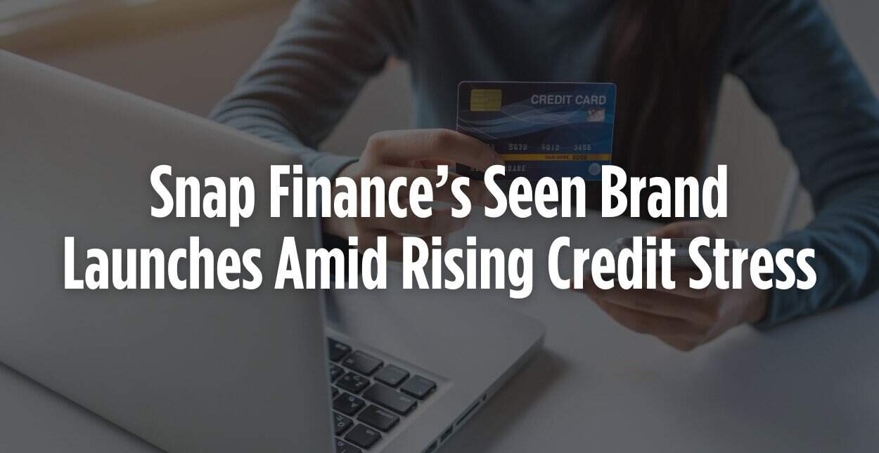 Snap Finance’s Seen Brand Launches Amid Rising Credit Stress - BadCredit.org