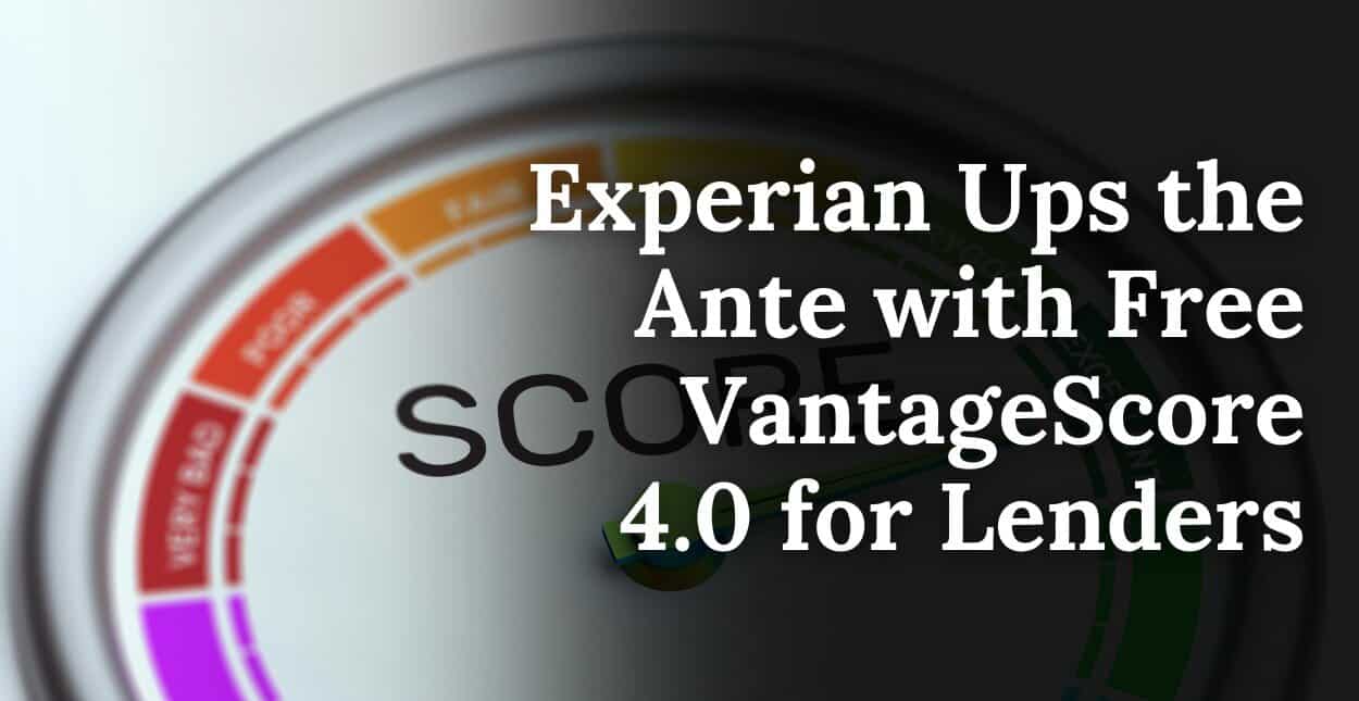 Experian Ups the Ante with Free VantageScore 4.0 for Lenders ...
