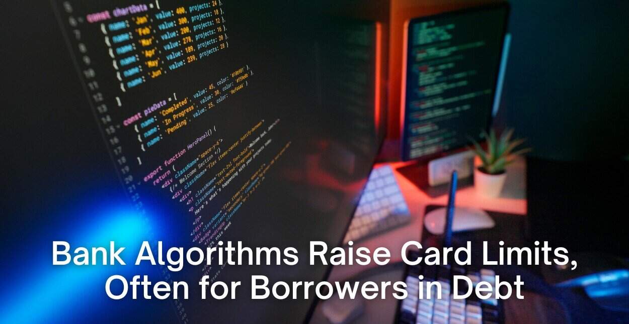 Bank Algorithms Raise Card Limits, Often for Borrowers in Debt ...